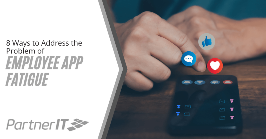 8 Ways to Address the Problem of Employee App Fatigue - Partner IT